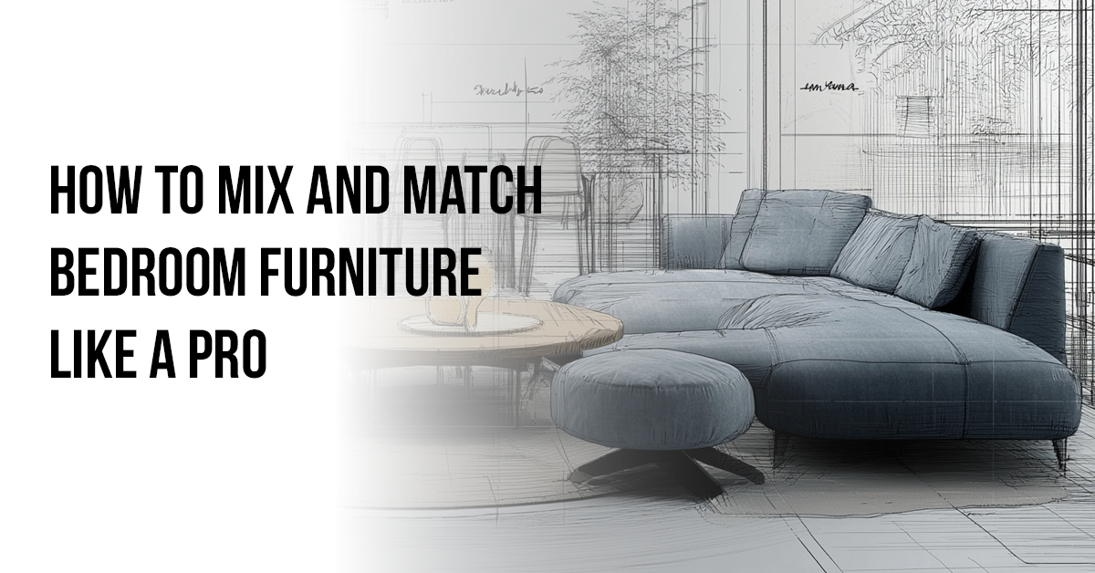 How to Mix and Match Bedroom Furniture Like a Pro | Hold It Home